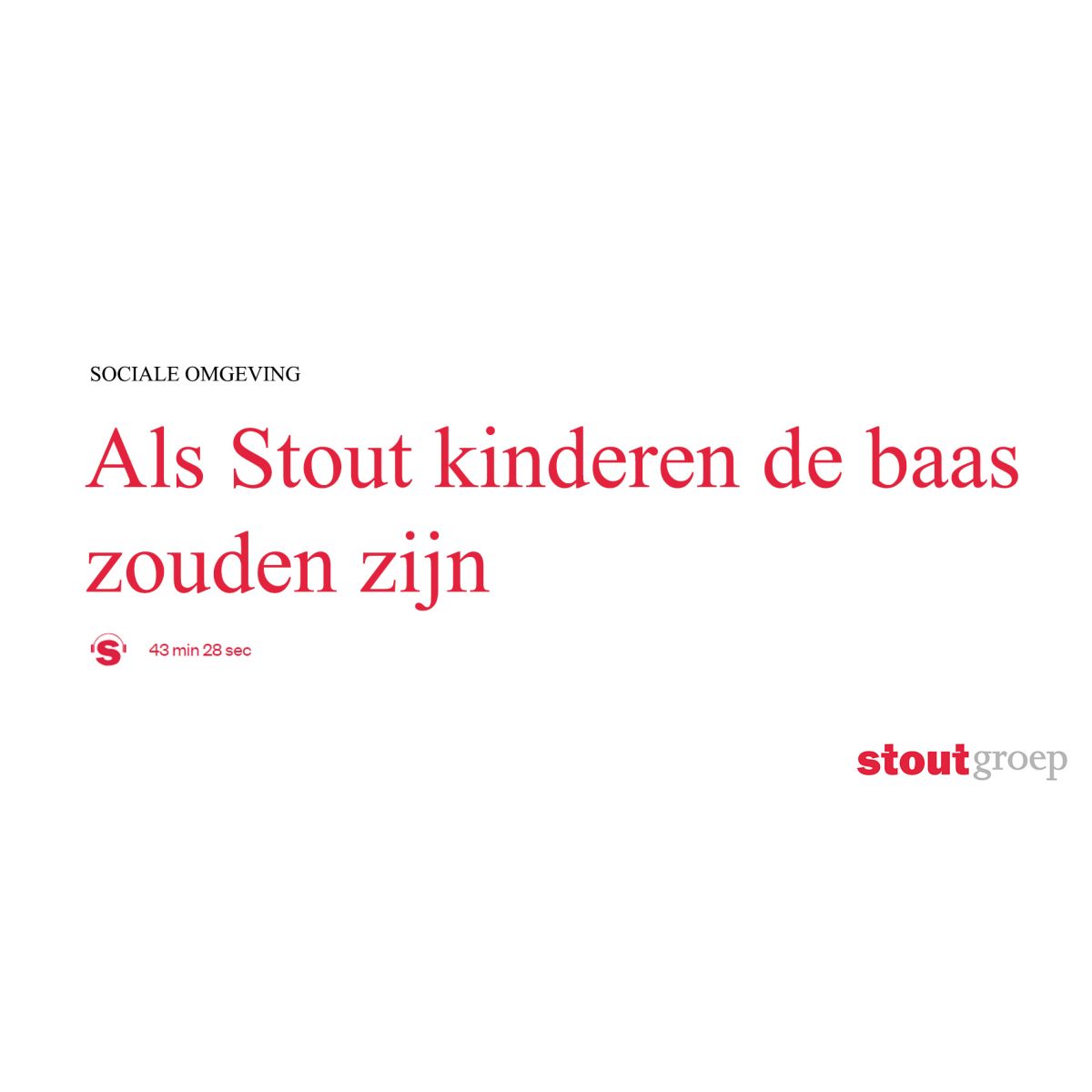 Als Stout kinderen de baas zouden zijn - Stout Groep