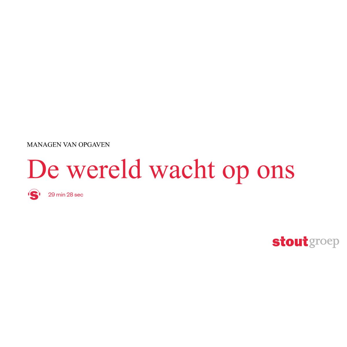 De wereld wacht op ons - Stout Groep
